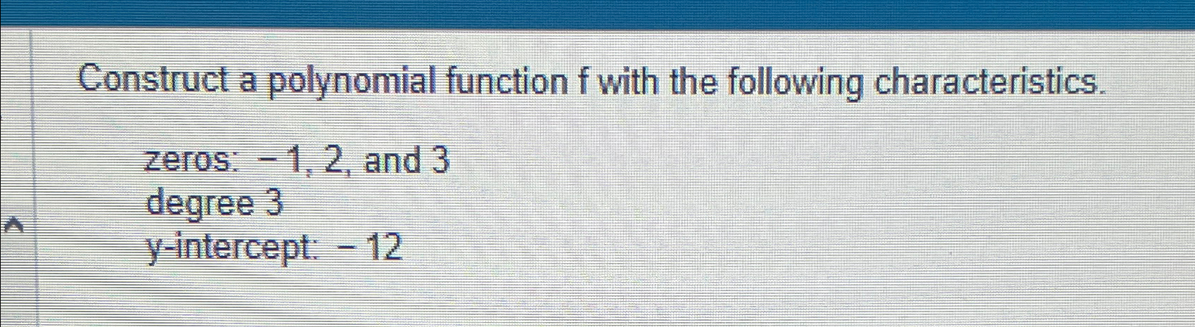 Solved Construct a polynomial function f ﻿with the following | Chegg.com