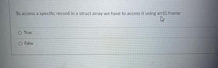 Solved To access a specific record in a struct array we have | Chegg.com