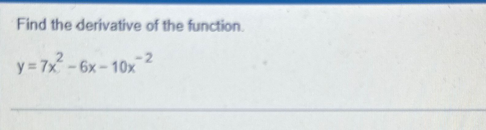 Solved Find the derivative of the function.y=7x2-6x-10x-2 | Chegg.com
