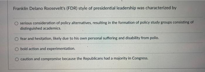 Franklin Delano Roosevelt's (FDR) style of | Chegg.com
