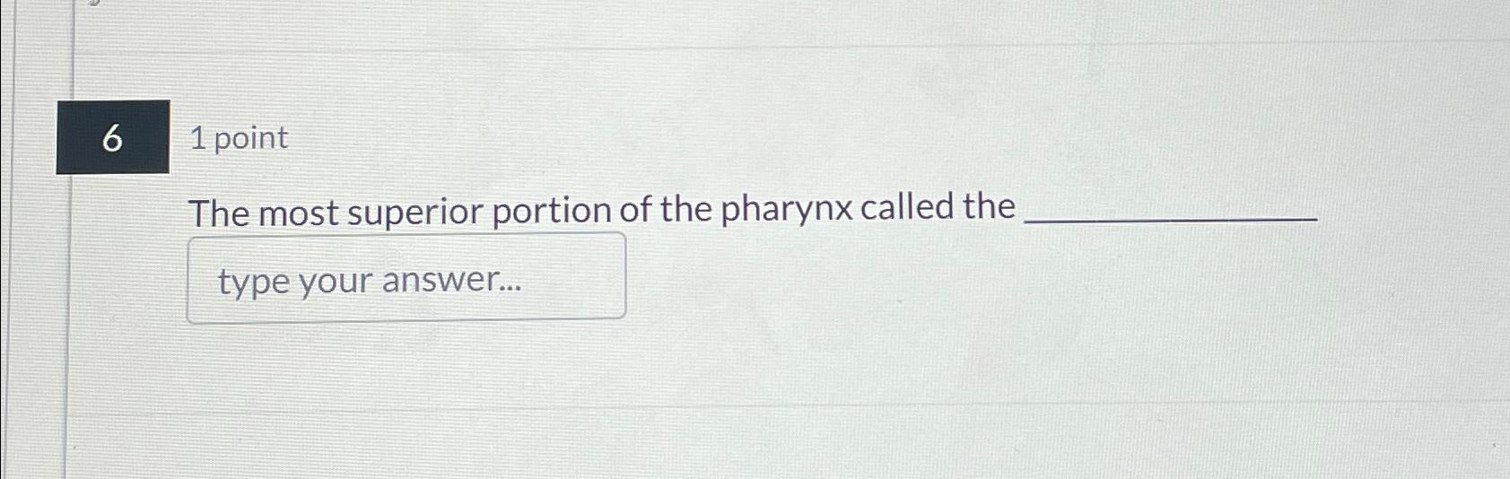 Solved 61 ﻿pointThe most superior portion of the pharynx | Chegg.com