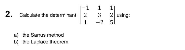 Solved 2. Calculate the determinant ∣∣−12113−2125∣∣ using: | Chegg.com