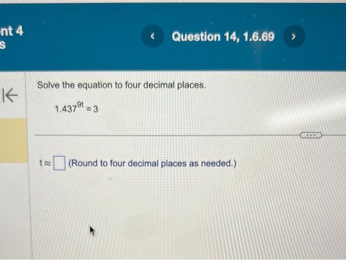 Solved Solve the equation to four decimal places. 1.4379t=3 | Chegg.com