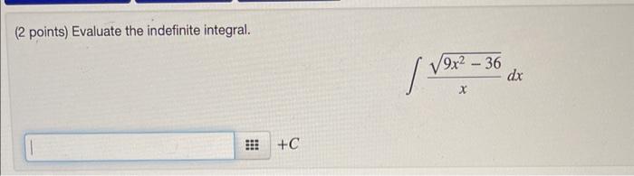 Solved (2 points) Evaluate the indefinite integral. | Chegg.com