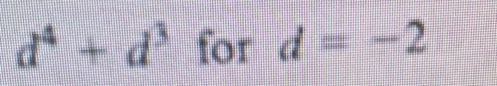 Solved d4+d3 for d=−2 | Chegg.com