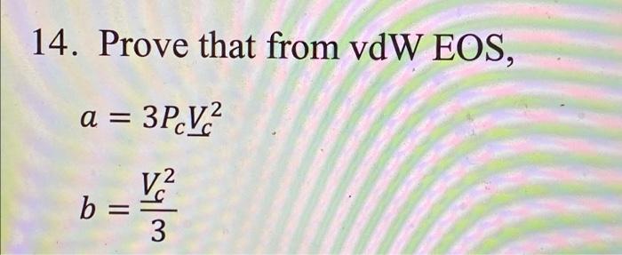 Solved 14. Prove that from vdW EOS, a = 3P V2 ? V2 b= 3 = က | Chegg.com