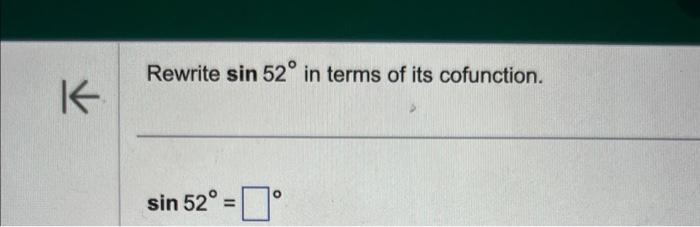 Solved Rewrite sin52∘ in terms of its cofunction. | Chegg.com