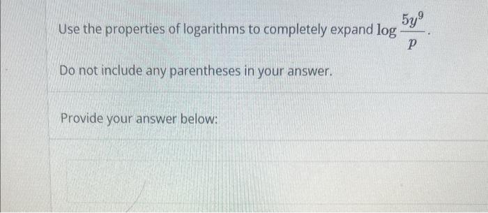 Solved Use the properties of logarithms to completely expand | Chegg.com
