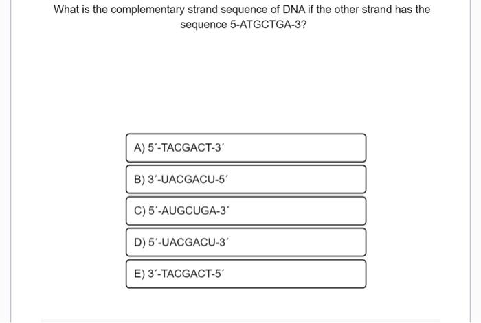 Solved What is the complementary strand sequence of DNA if | Chegg.com
