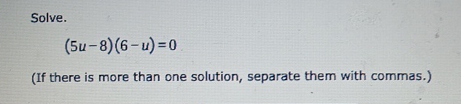 Solved Solve.(5u-8)(6-u)=0(If there is more than one | Chegg.com
