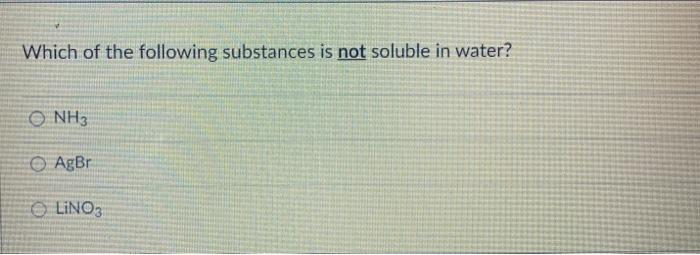 Solved Which of the following substances is not soluble in | Chegg.com