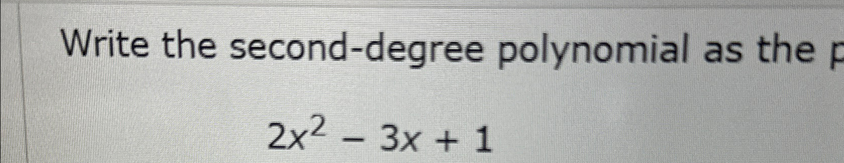 Solved Write the second-degree polynomial as the2x2-3x+1 | Chegg.com