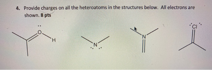 Solved 4. Provide charges on all the heteroatoms in the | Chegg.com