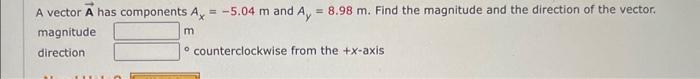 Solved A vector A has components Ax = -5.04 m and Ay = 8.98 | Chegg.com