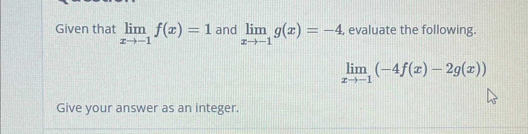 Solved Given that limx→-1f(x)=1 ﻿and limx→-1g(x)=-4, | Chegg.com