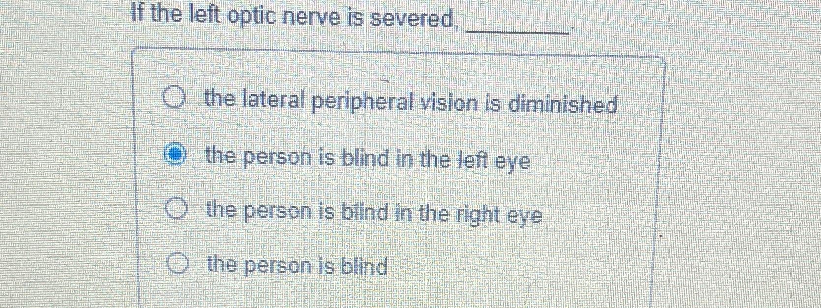 Solved If the left optic nerve is severed,the lateral | Chegg.com