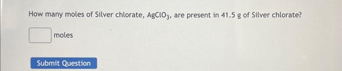 Solved How many moles of Silver chlorate, AgClO3, are | Chegg.com