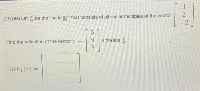 Solved 1 2 -2 (10 pts) Let I be the line in R3 that consists | Chegg.com