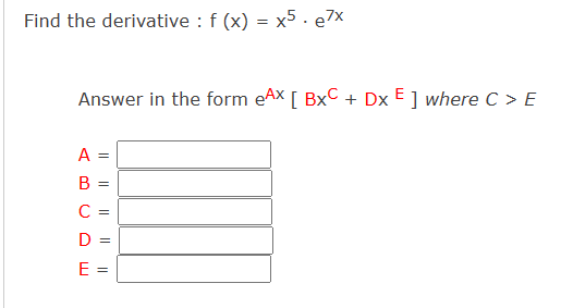 Solved Find the derivative : f(x)=x5*e7xAnswer in the form | Chegg.com