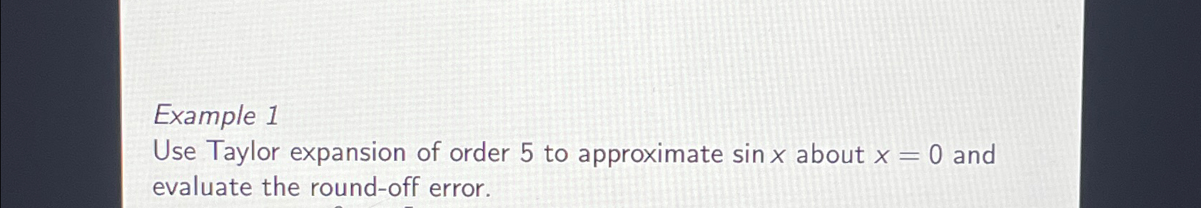 Solved Example 1Use Taylor expansion of order 5 ﻿to | Chegg.com