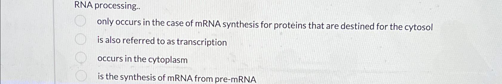 Solved RNA processing..only occurs in the case of mRNA | Chegg.com