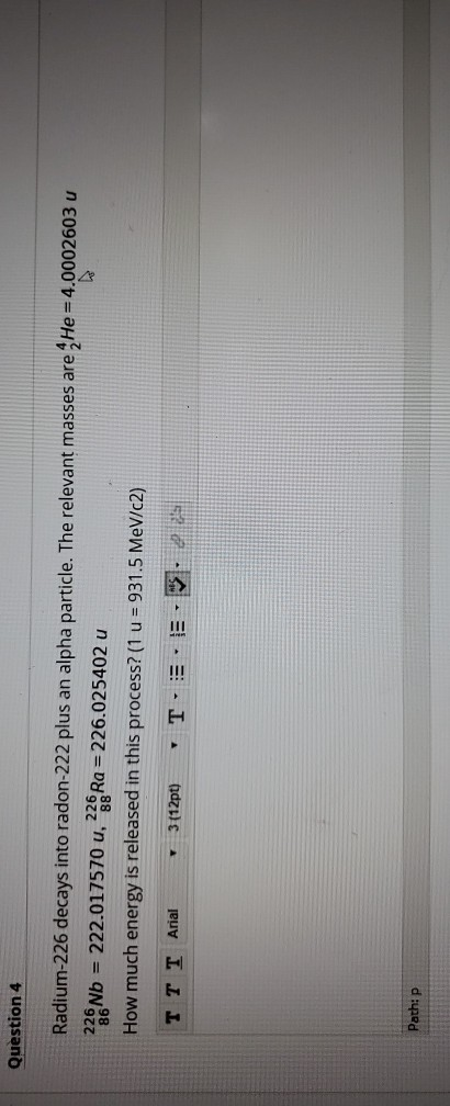 Solved Question 4 Radium-226 decays into radon-222 plus an | Chegg.com