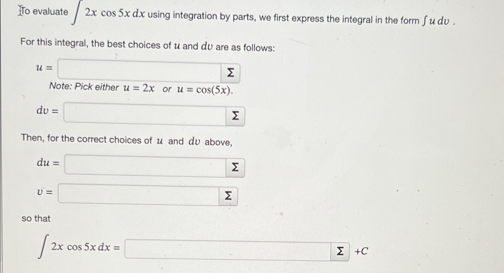 Solved To evaluate ∫﻿﻿2xcos5xdx ﻿using integration by parts, | Chegg.com