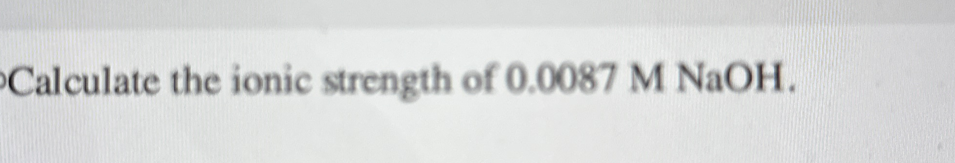 Calculate the ionic strength of 0.0087 ﻿M NaOH . | Chegg.com