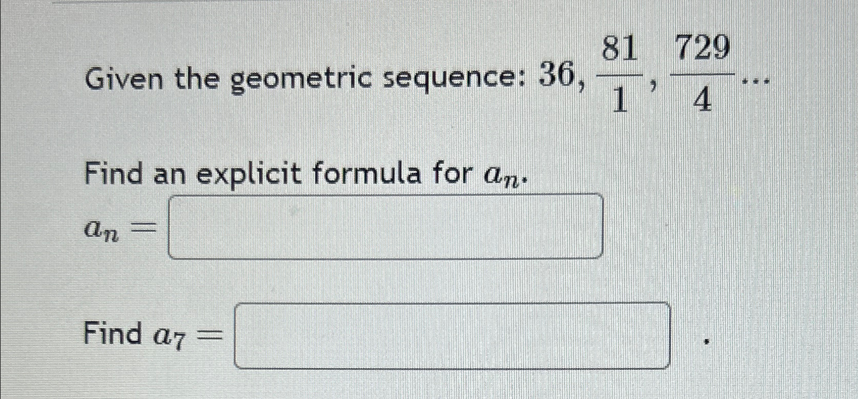 Solved Given the geometric sequence: 36,811,7294dotsFind an | Chegg.com