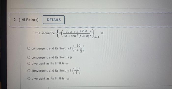 Solved The sequence {ln(3n+tan−1(128n)30n+e−184n)}n=1∞ | Chegg.com