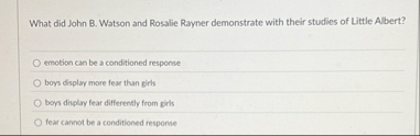 Solved What did John B. ﻿Watson and Rosalie Rayner | Chegg.com