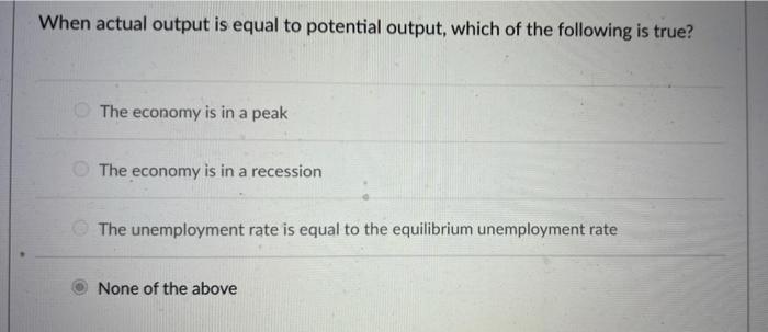 Solved When actual output is equal to potential output, | Chegg.com