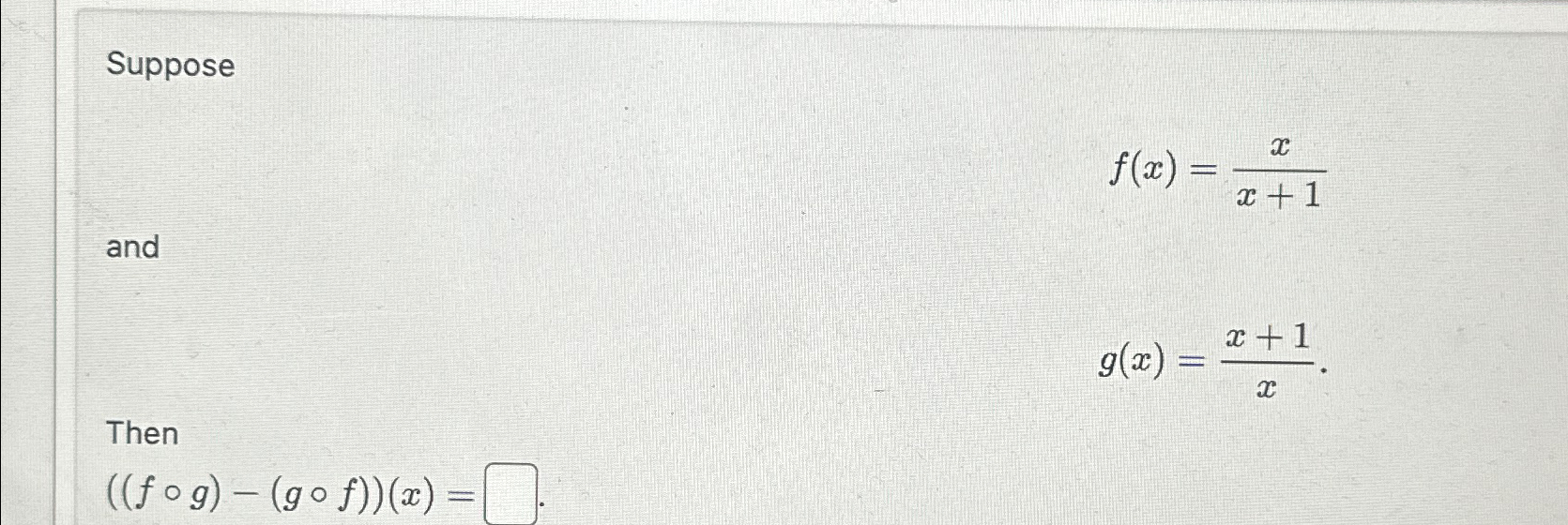 Solved Supposef(x)=xx+1andg(x)=x+1xThen((f@g)-(g@f))(x)= | Chegg.com