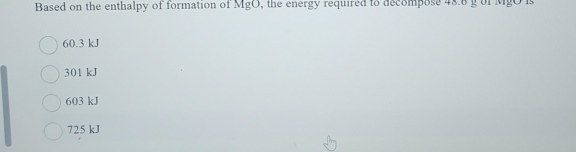 Solved Based on the enthalpy of formation of MgO, the energy | Chegg.com