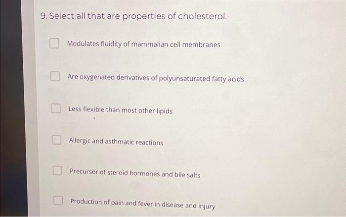 Solved 9. Select all that are properties of cholesterol. | Chegg.com