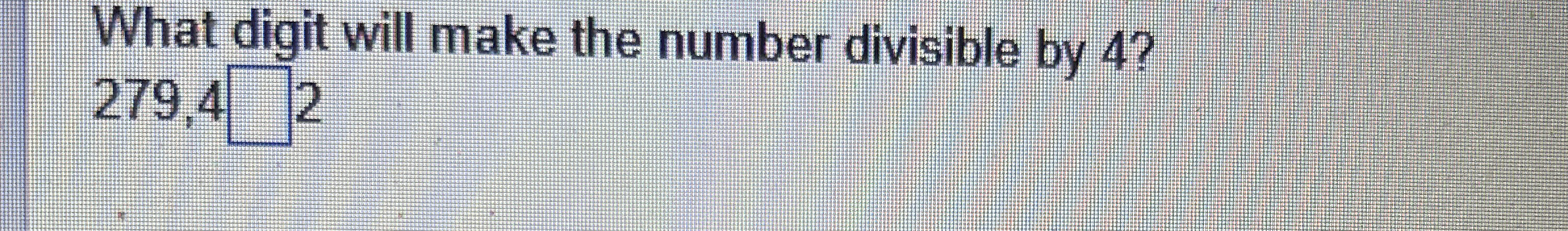 Solved What digit will make the number divisible by | Chegg.com