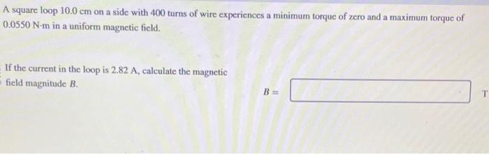 Solved A square loop 10.0 cm on a side with 400 turns of | Chegg.com