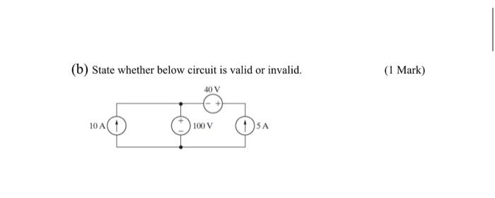 Solved (b) State whether below circuit is valid or invalid. | Chegg.com