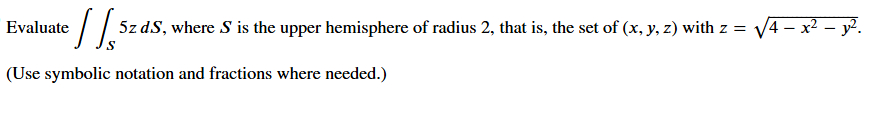 Solved Evaluate ∬S5zdS, ﻿where S is ﻿the upper hemisphere of | Chegg.com