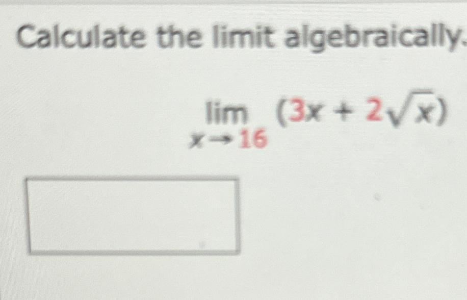 Solved Calculate the limit algebraically.limx→16(3x+2x2) | Chegg.com