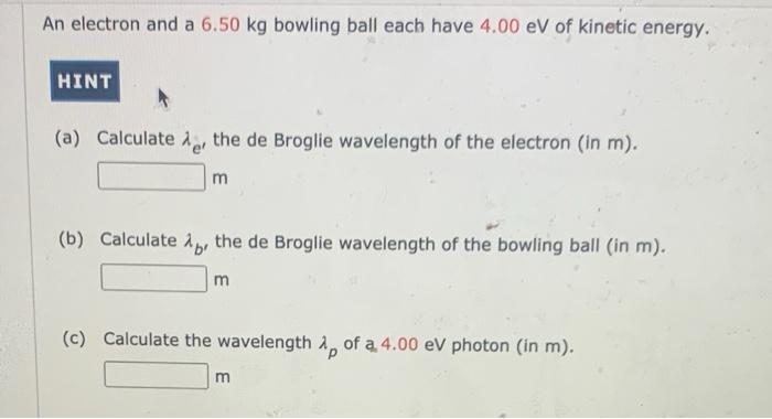 Solved An electron and a 6.50 kg bowling ball each have 4.00 | Chegg.com