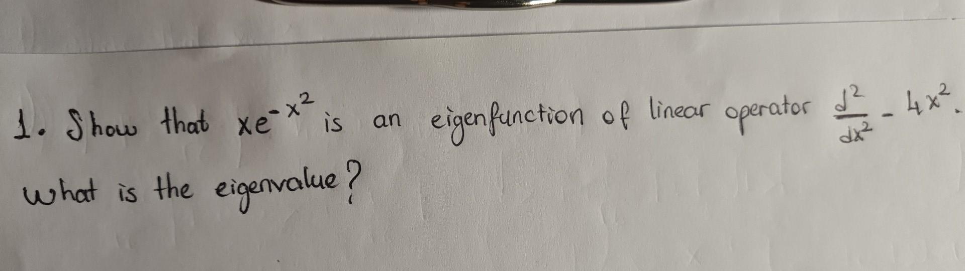 Solved 1 Show That Xe X² What Is The Eigenvalue Is An
