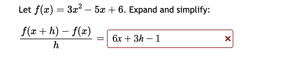 Solved Let f(x)=3x2-5x+6. ﻿Expand and simplify:f(x+h)-f(x)h= | Chegg.com