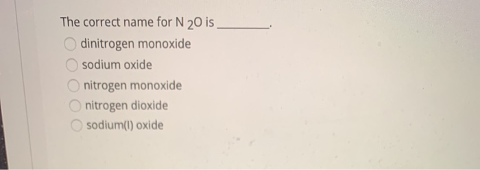 Solved The correct name for N 20 is. dinitrogen monoxide | Chegg.com