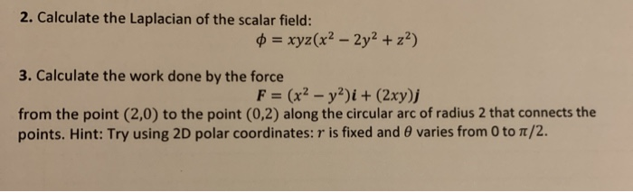 Solved 2. Calculate the Laplacian of the scalar field: * = | Chegg.com