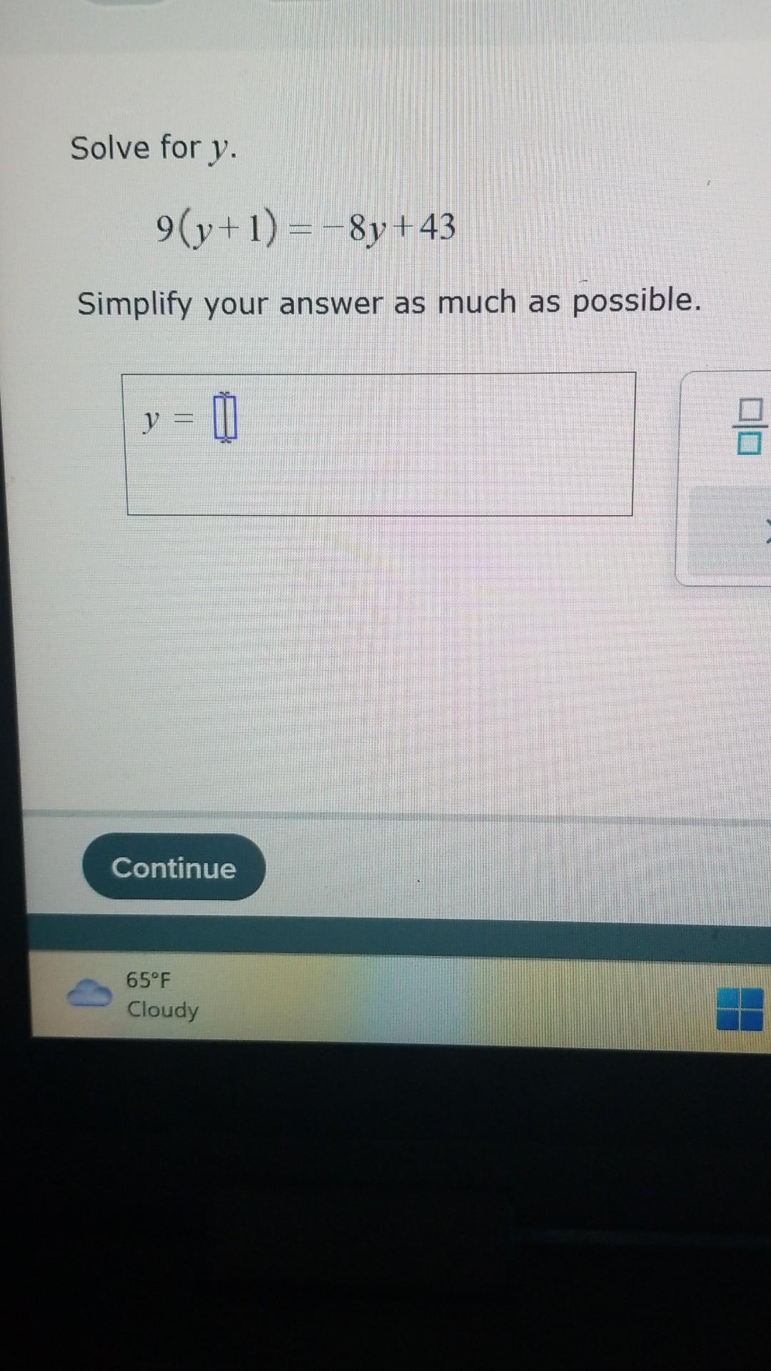 Solved Solve for y. 9(y+1)=−8y+43 Simplify your answer as | Chegg.com
