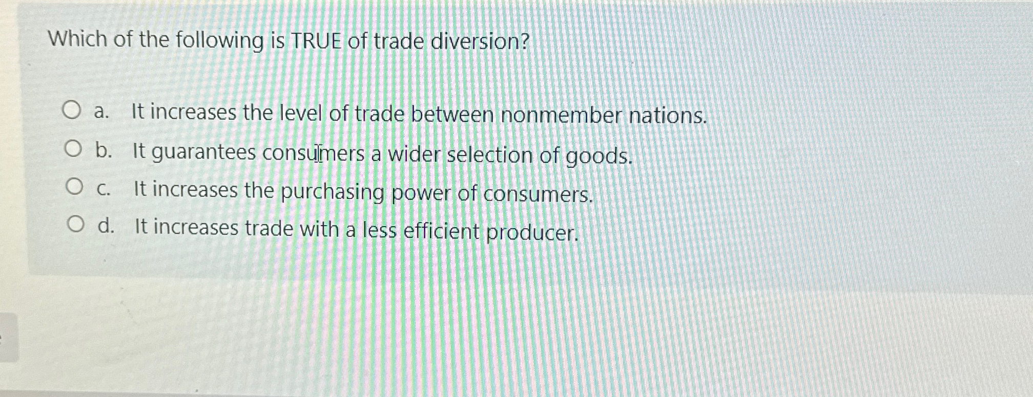 Solved Which of the following is TRUE of trade diversion?a. | Chegg.com