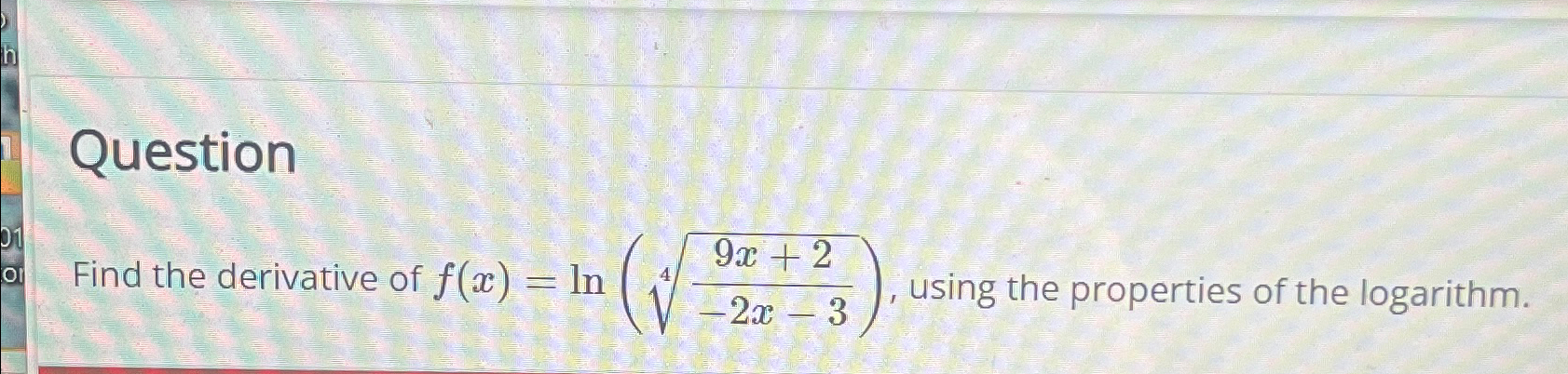 Solved QuestionFind the derivative of f(x)=ln(9x+2-2x-34), | Chegg.com