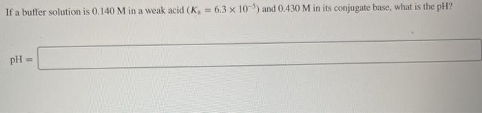 Solved If a buffer solution is 0.140 M in a weak acid (K, = | Chegg.com