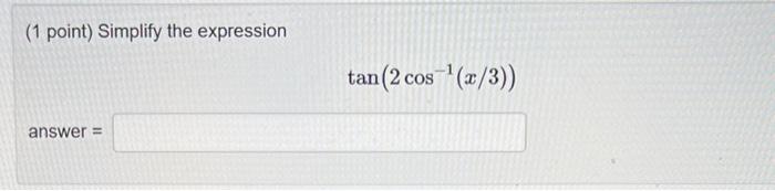 Solved (1 point) Simplify the expression tan(2cos−1(x/3)) | Chegg.com